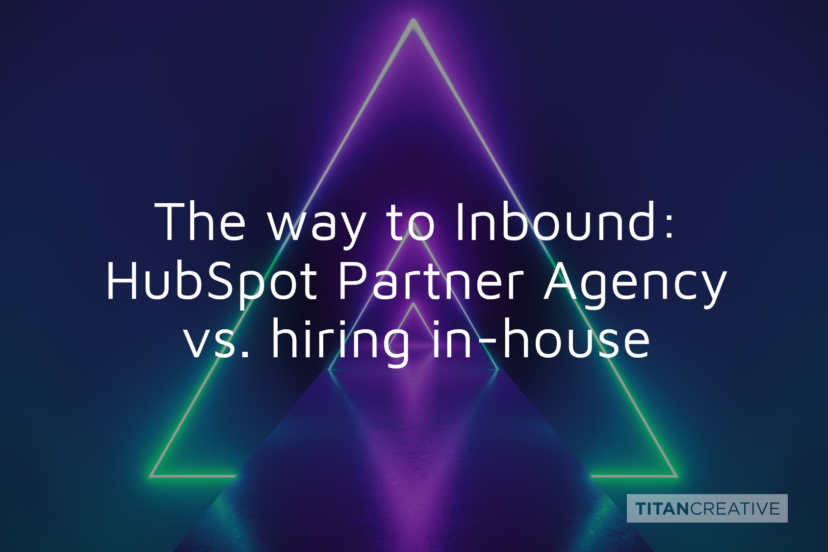 The way to Inbound: Working with a HubSpot Partner Agency vs. hiring in ...